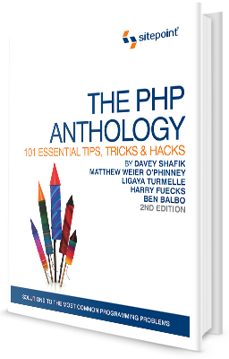 The PHP Anthology: 101 Essential Tips, Tricks & Hacks, 2nd Edition - SitePoint Premium
